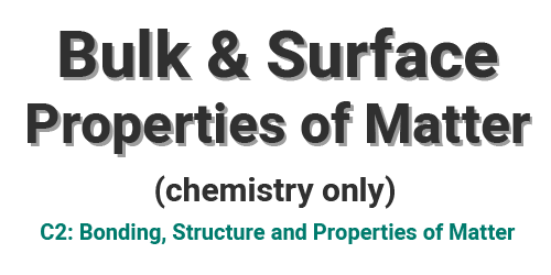 Bulk and Surface Properties of Matter | AQA C2 | revisechemistry.uk